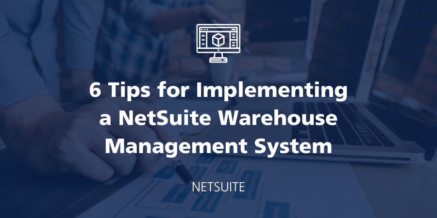 6 Tips for Implementing a NetSuite Warehouse Management System